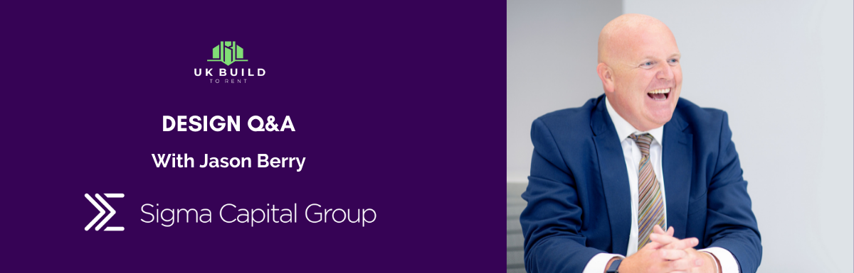 UK BtR Design Interview with Jason Berry | Sigma Capital